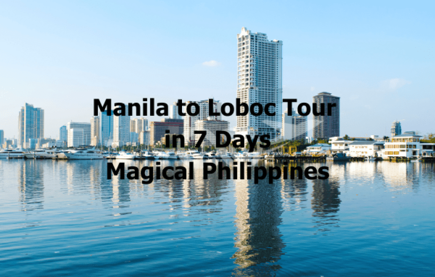 Manila to Loboc Tour in 7 Days - Magical Philippines