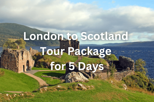 London to Scotland Tour Package for 5 Days - Latin Spirit