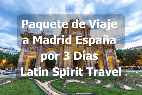 Paquete de Viaje a Madrid España por 3 Días – Latin Spirit Travel