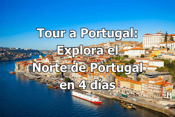 Tour a Portugal: Explora el Norte de Portugal en 4 Días